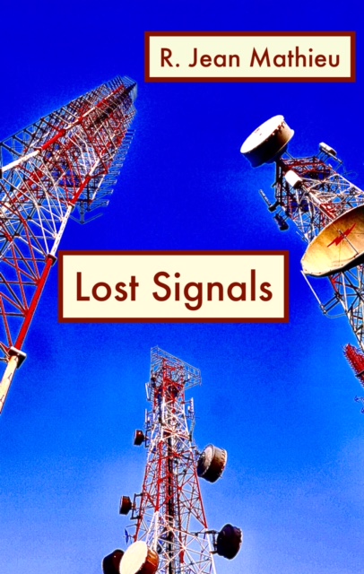 “Lost Signal,” by R. Jean Mathieu • R. Jean Mathieu's Innerspace